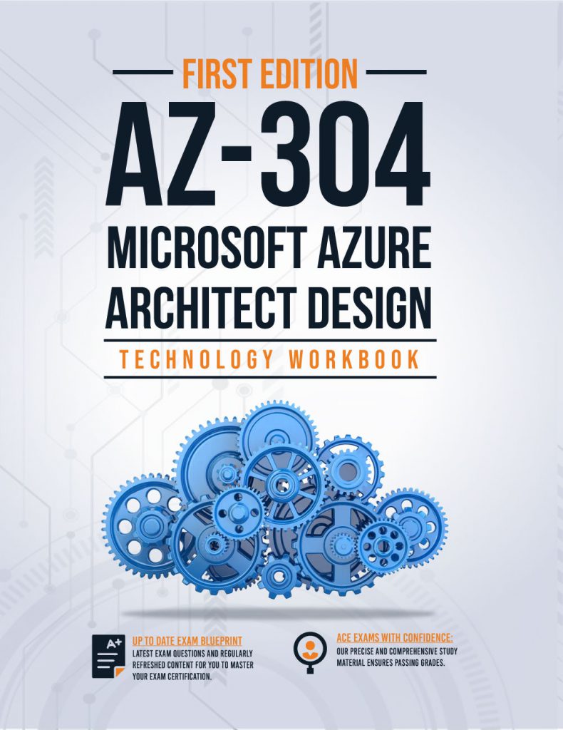 AZ-304: Microsoft Azure Architect Design: Technology Workbook With ...