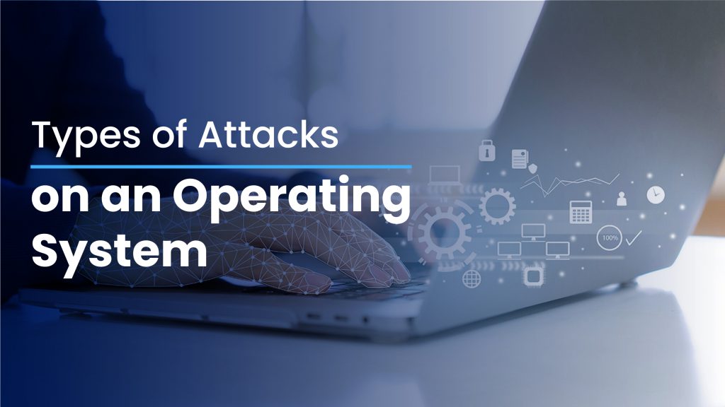 Types Of Attacks On An Operating System - IPSpecialist
