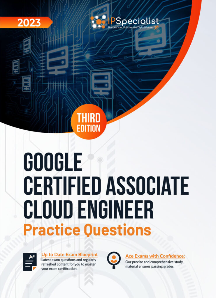 Google Certified Associate Cloud Engineer Practice Questions Third Edition - IPSpecialist