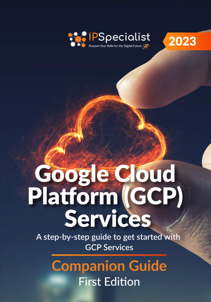 Google Cloud Platform (GCP) Services Companion Guide First Edition - IPSpecialist