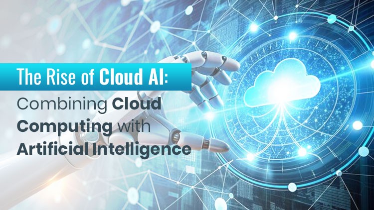 The Rise Of Cloud AI: Combining Cloud Computing With Artificial ...
